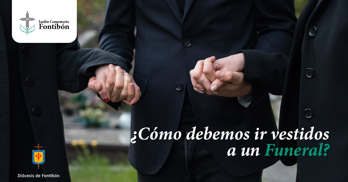 ¿Cómo debemos ir vestidos a un Funeral? - Jardín Cementerio Fontibón